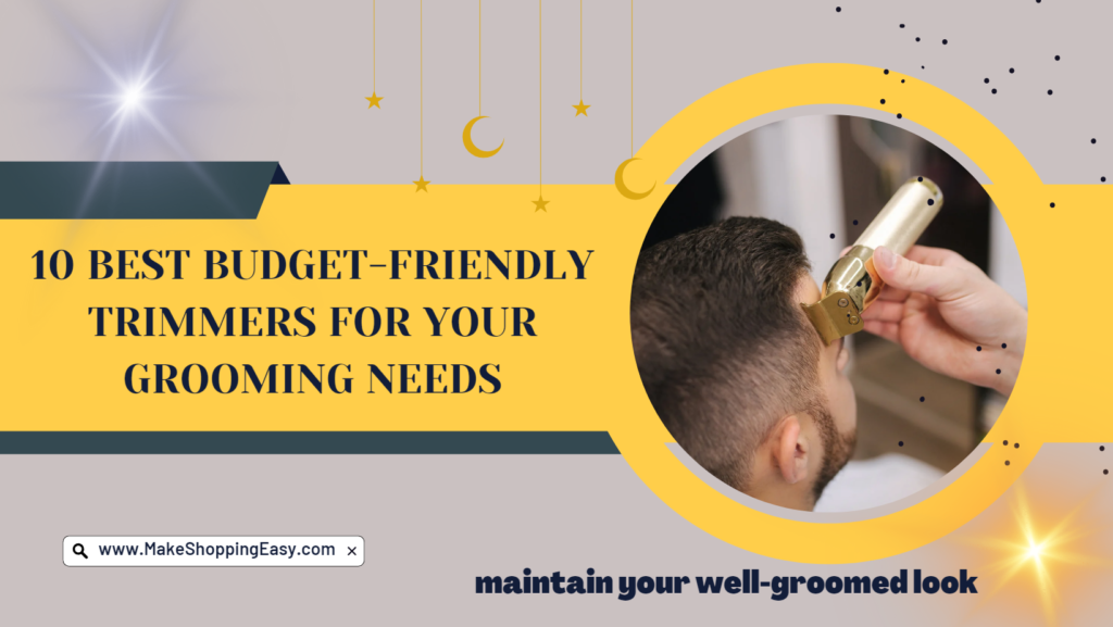 10 Best Budget-Friendly Trimmers for Your Grooming Needs - Make ...